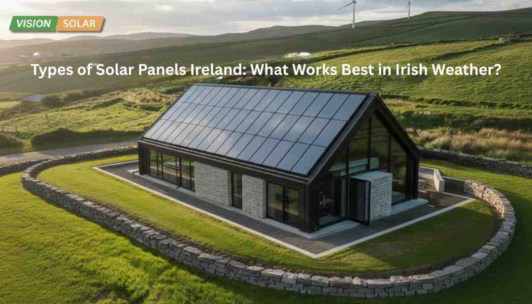 Types of Solar Panels Ireland: Best Options for Irish Weather